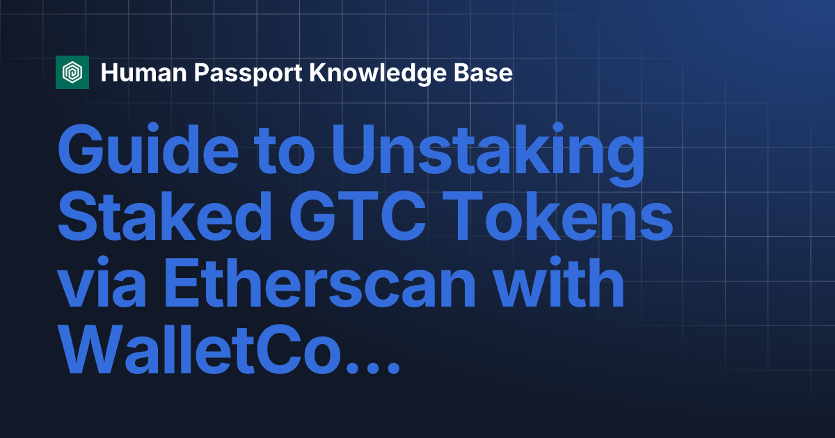 Guide to Unstaking Staked GTC Tokens via Etherscan with WalletConnect | Human Passport Knowledge ...